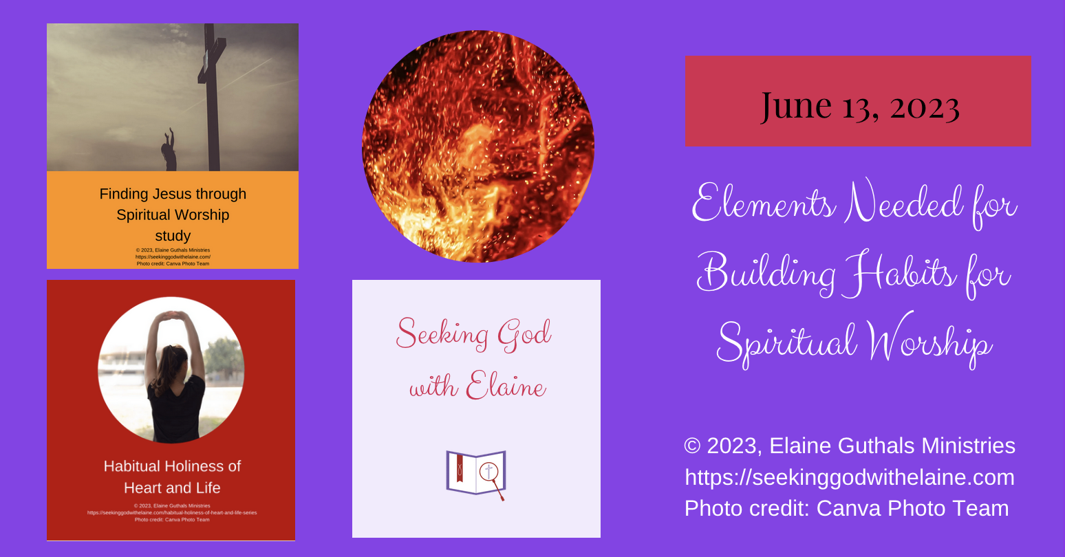 Elements Needed for Building Habits for Spiritual Worship - Seeking God ...