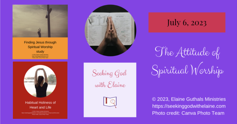 The Attitude of Spiritual Worship - Seeking God with Elaine